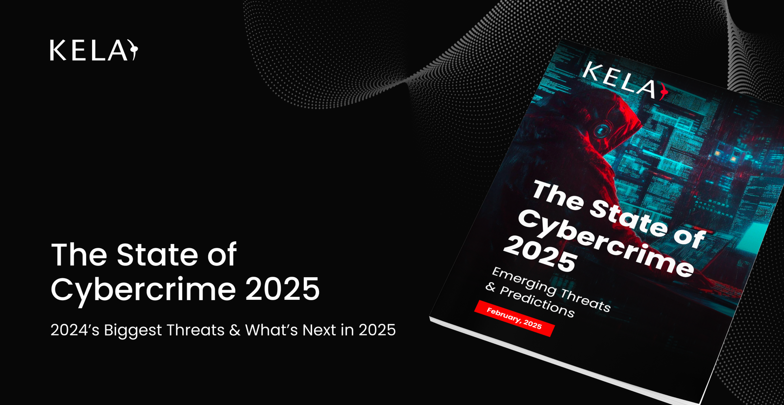 The State of Cybercrime 2025 Report • KELA Cyber Threat Intelligence ...